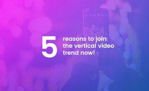 5 Reasons to follow the vertical video trend | Strike Social